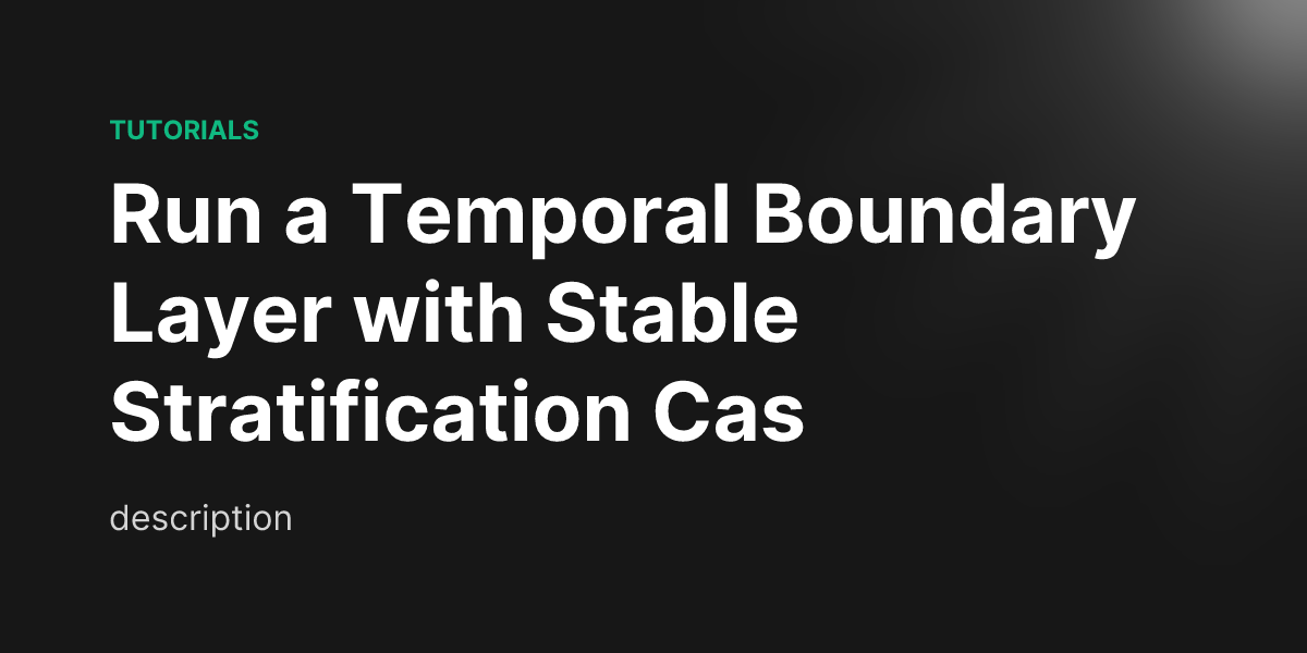Run a Temporal Boundary Layer with Stable Stratification Case ...