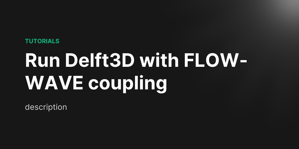 Run Delft3D with FLOW-WAVE coupling - Inductiva.AI