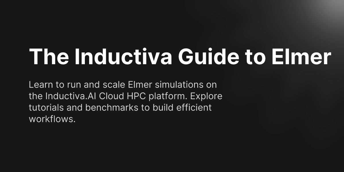 The Inductiva Guide to Elmer - Inductiva.AI