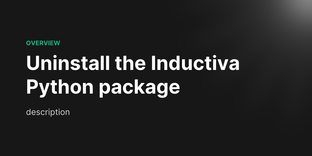 Uninstall the Inductiva Python package - Inductiva.AI