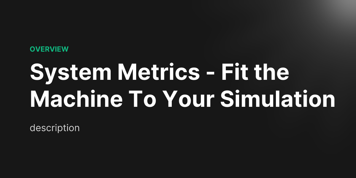 System Metrics - Fit the Machine To Your Simulation - Inductiva.AI
