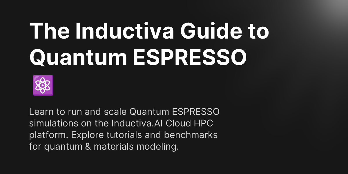 The Inductiva Guide to Quantum ESPRESSO ⚛️ - Inductiva.AI